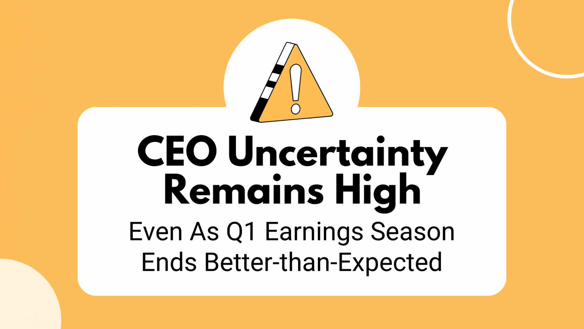 CEO Uncertainty Remains High Even As Q1 Earnings Season Ends Better ...
