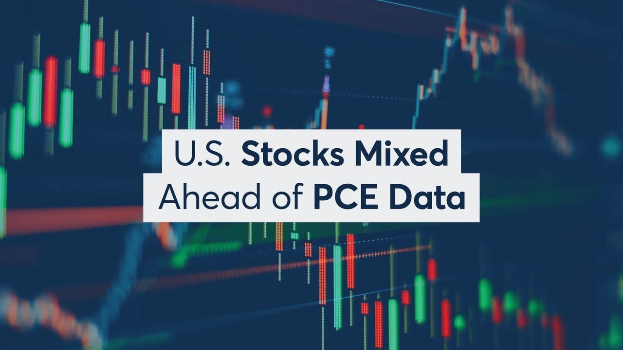 U.S. Stocks Mixed Ahead of PCE Data | Traders' Insight
