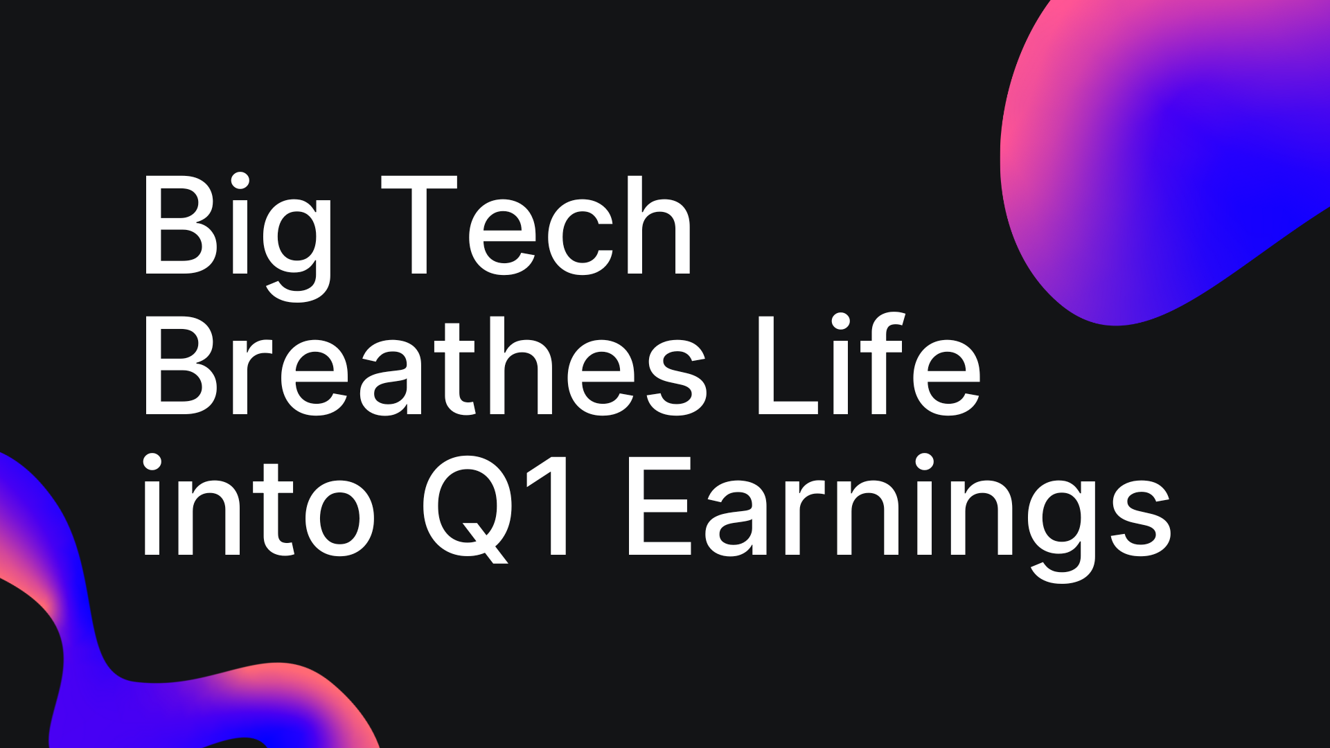 Big Tech Breathes Life into Q1 Earnings | Traders' Insight
